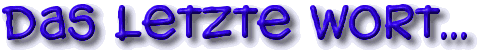 Das letzte Wort...